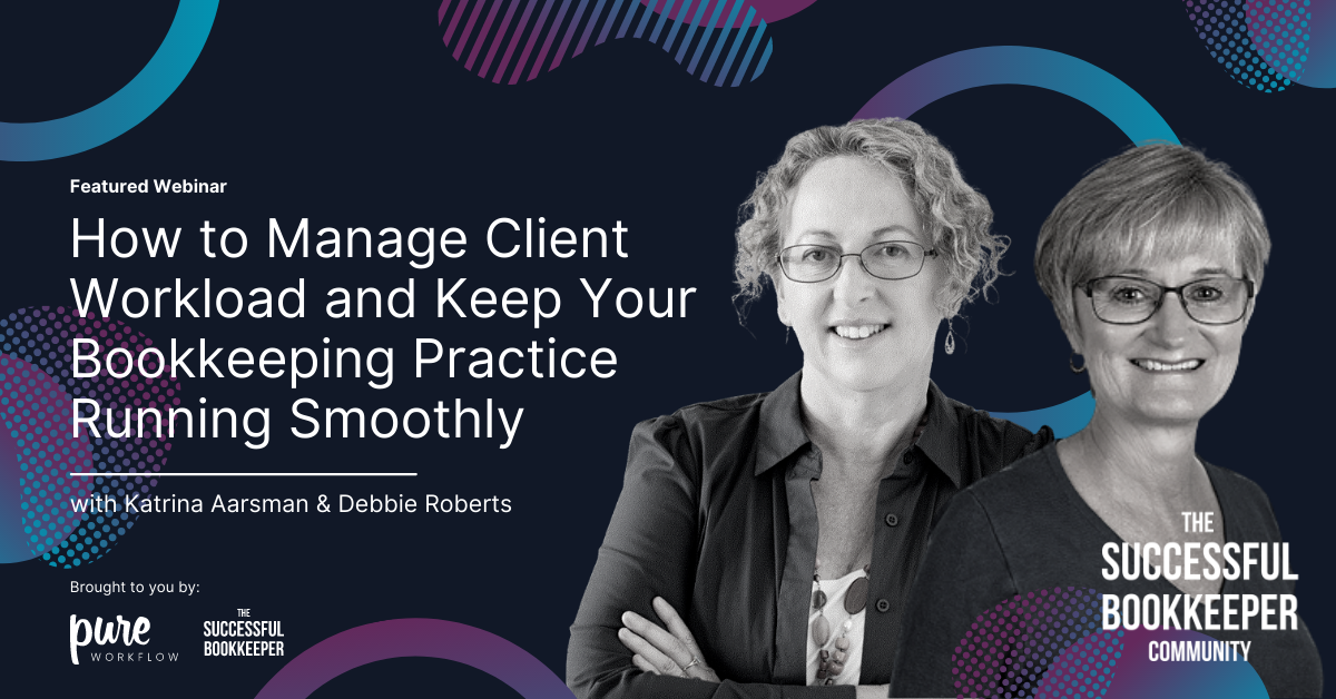 How to Manage Client Workload and Keep Your Bookkeeping Practice Running Smoothly